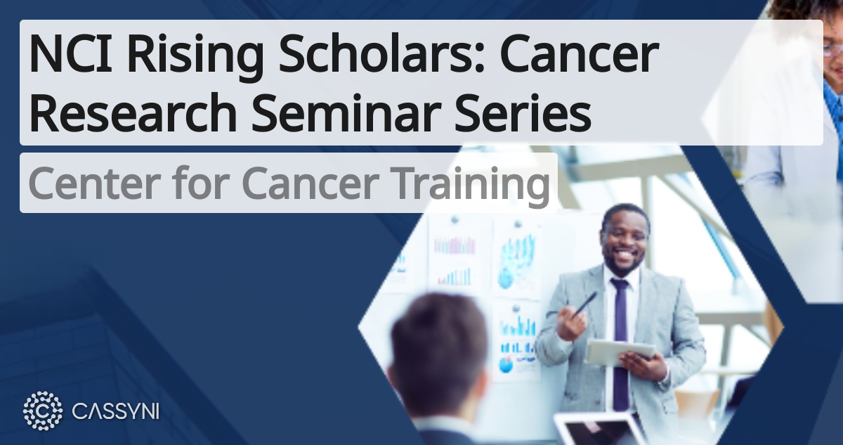 NCI Rising Scholars: Cancer Research Seminar Series - Upcoming and ...