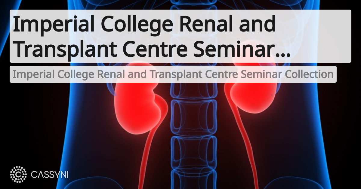 Imperial College Renal and Transplant Centre Seminar Collection