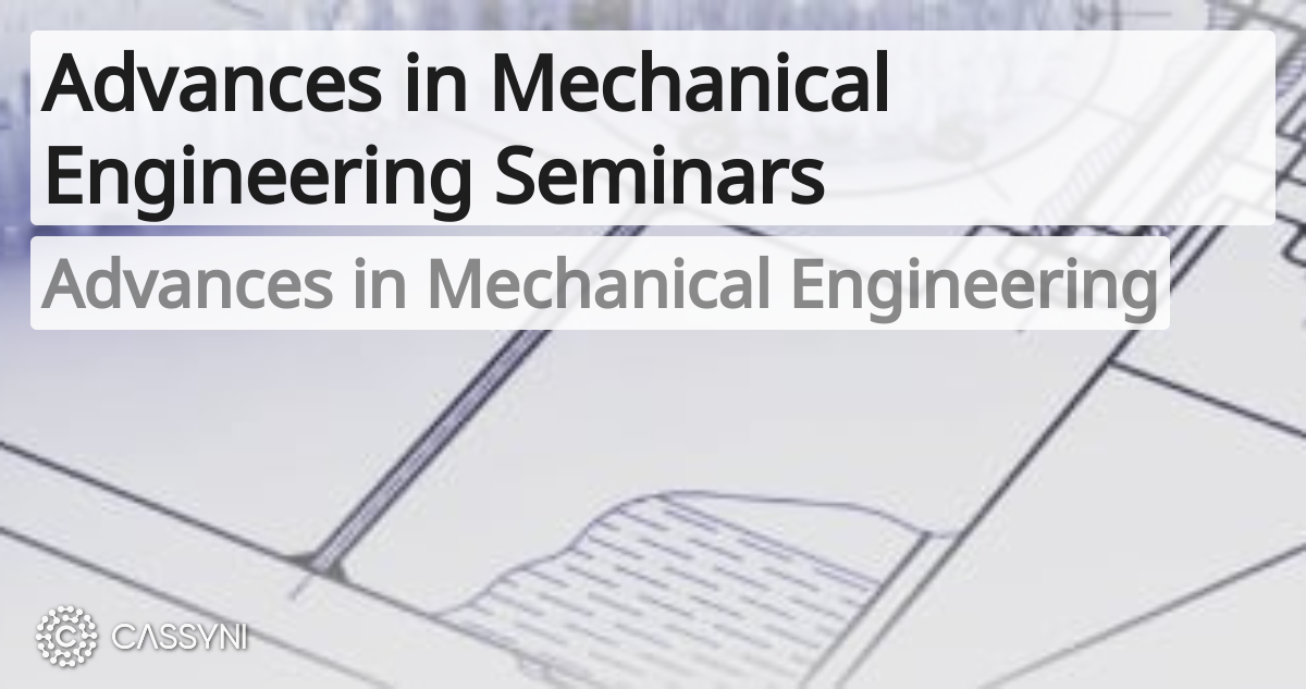 Advances in Mechanical Engineering Seminars - Upcoming and published ...