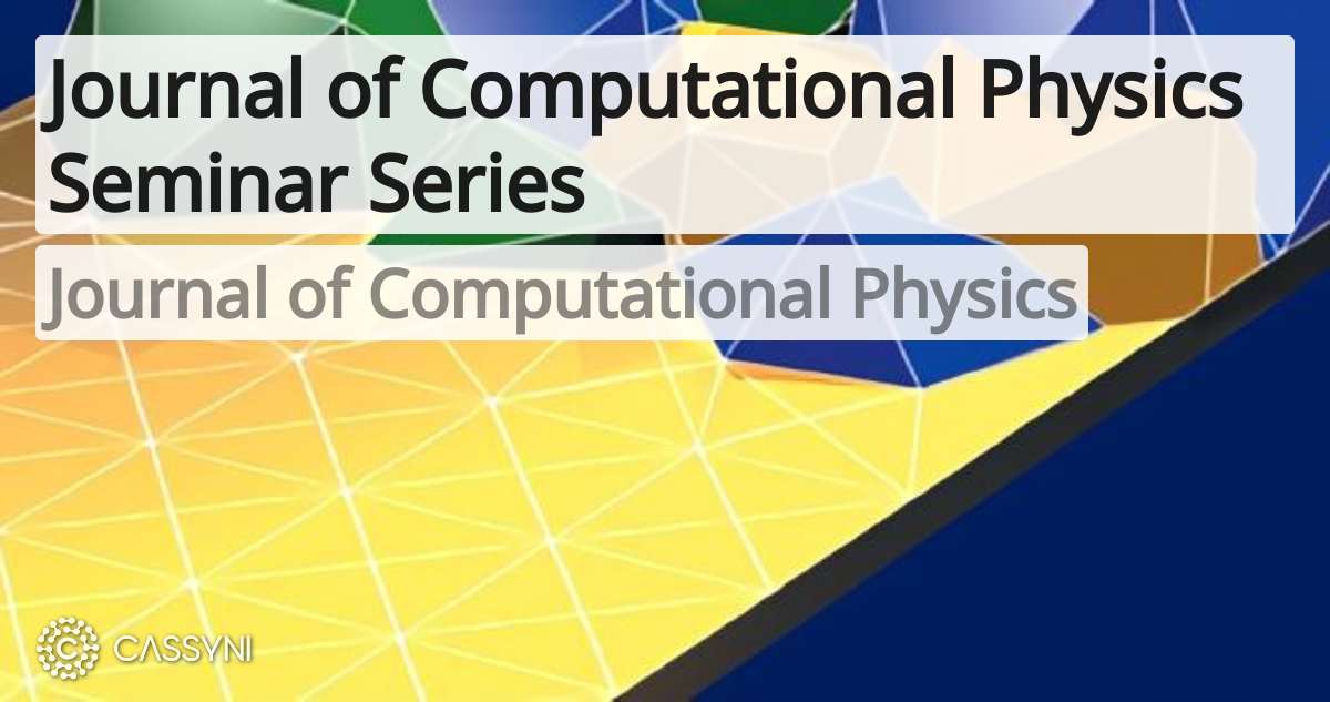 Journal of Computational Physics Seminar Series - Upcoming and ...