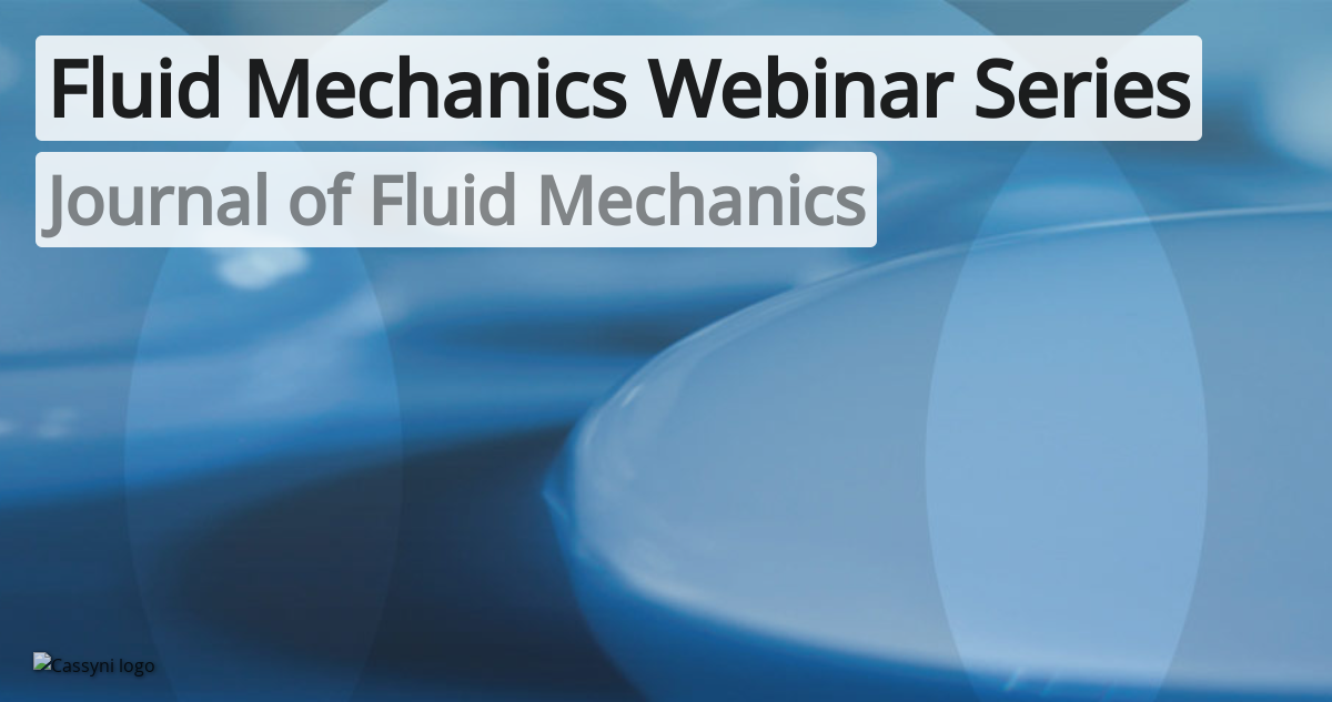 Fluid Mechanics Webinar Series - Upcoming and published seminars · Cassyni